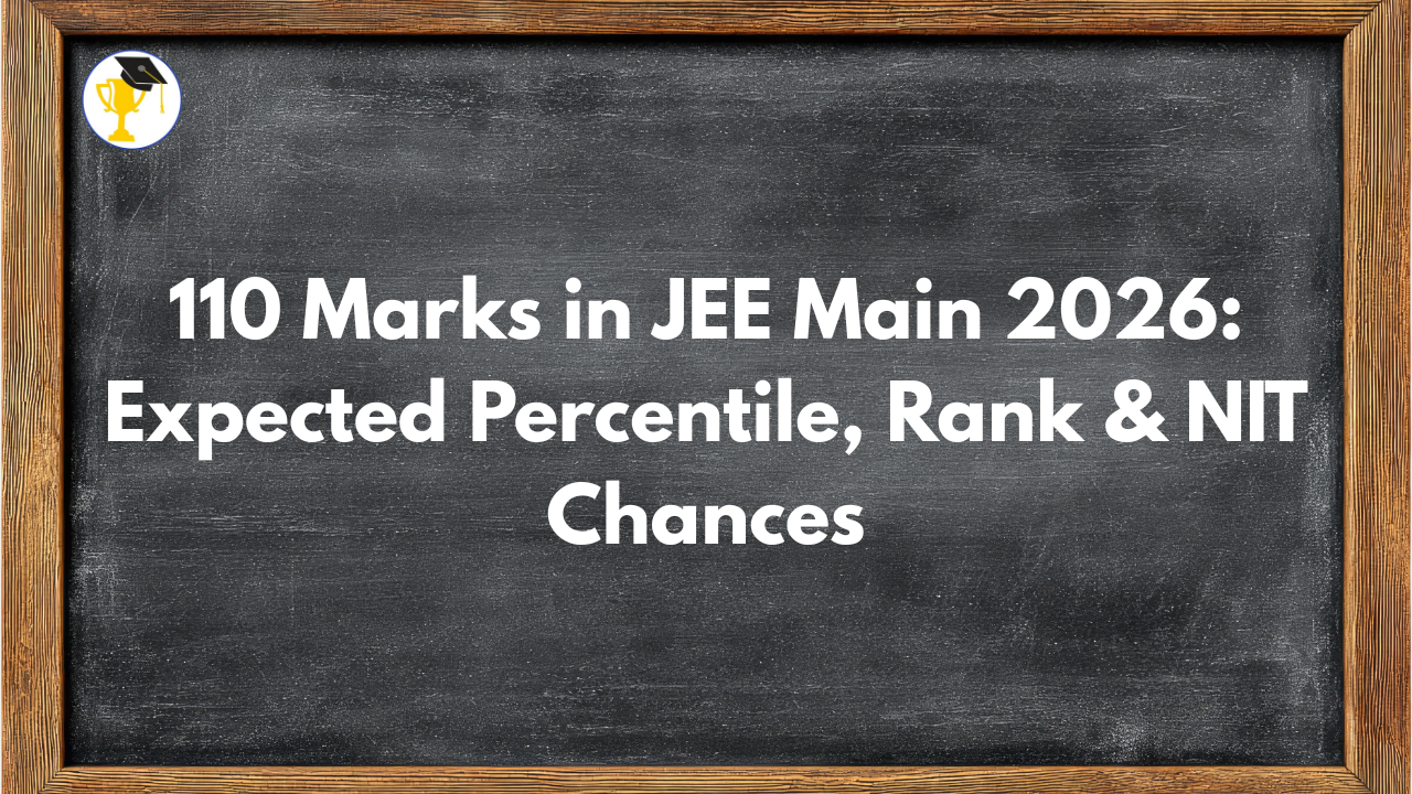 110 Marks in JEE Main 2026: Expected Percentile, Rank & NIT Chances