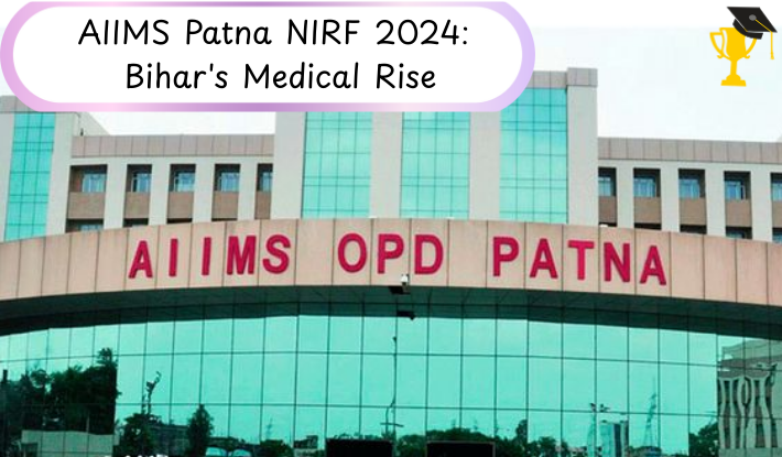 AIIMS Patna NIRF Ranking 2024 & Performance: A Rising Medical ...