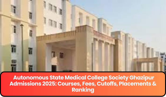Autonomous State Medical College Society Ghazipur Admissions 2025 ...
