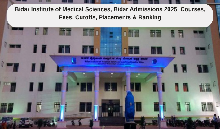 Bidar Institute of Medical Sciences, Bidar Admissions 2025: Courses ...