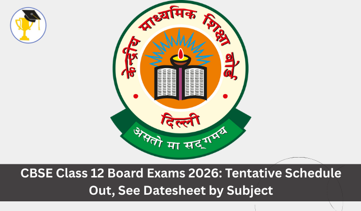 CBSE Class 12 Board Exams 2026: Tentative Schedule Out, See Datesheet ...