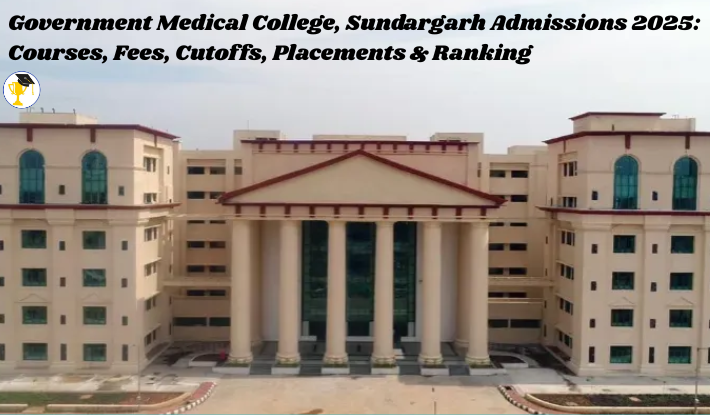 Government Medical College, Sundargarh Admissions 2025: Courses, Fees ...