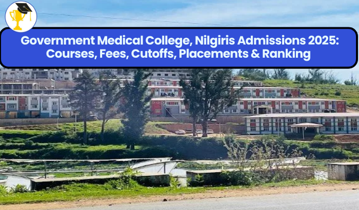 Government Medical College, Nilgiris Admissions 2025: Courses, Fees ...