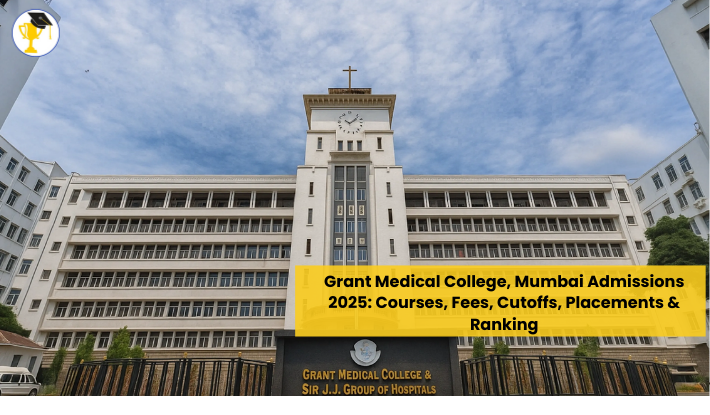 Grant Medical College, Mumbai Admissions 2025: Courses, Fees, Cutoffs ...