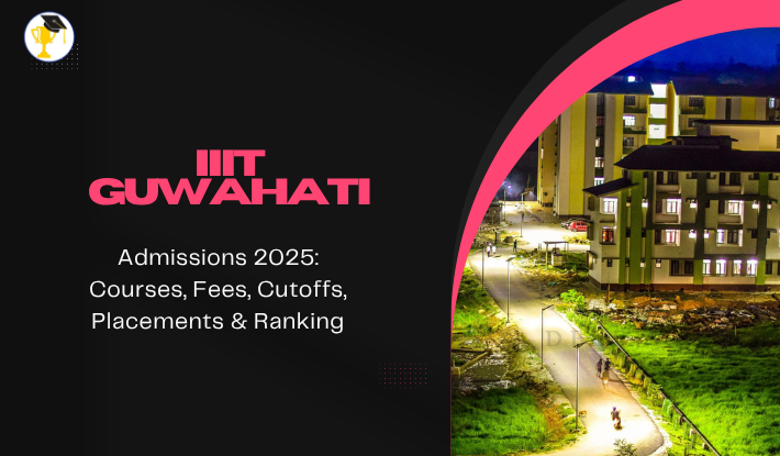 IIIT Guwahati Admissions 2025 – Courses, Fees, Cutoffs, Placements ...