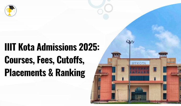 IIIT Kota Admissions 2025 – Courses, Fees, Cut-offs, Placements & Ranking