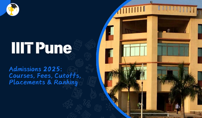 IIIT Pune Admissions 2025 – Courses, Fees, Cutoffs, Placements & Ranking