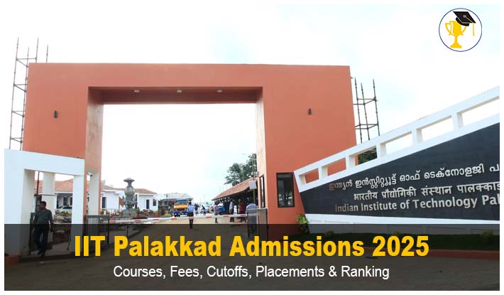 IIT Palakkad Admissions 2025: Courses, Fees, Cutoffs, Placements & Ranking