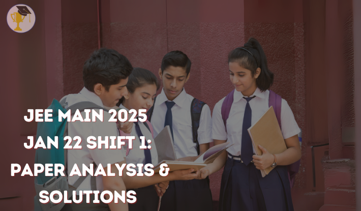 JEE Main 2025 January 22 Shift 1: Detailed Question Paper Analysis and ...