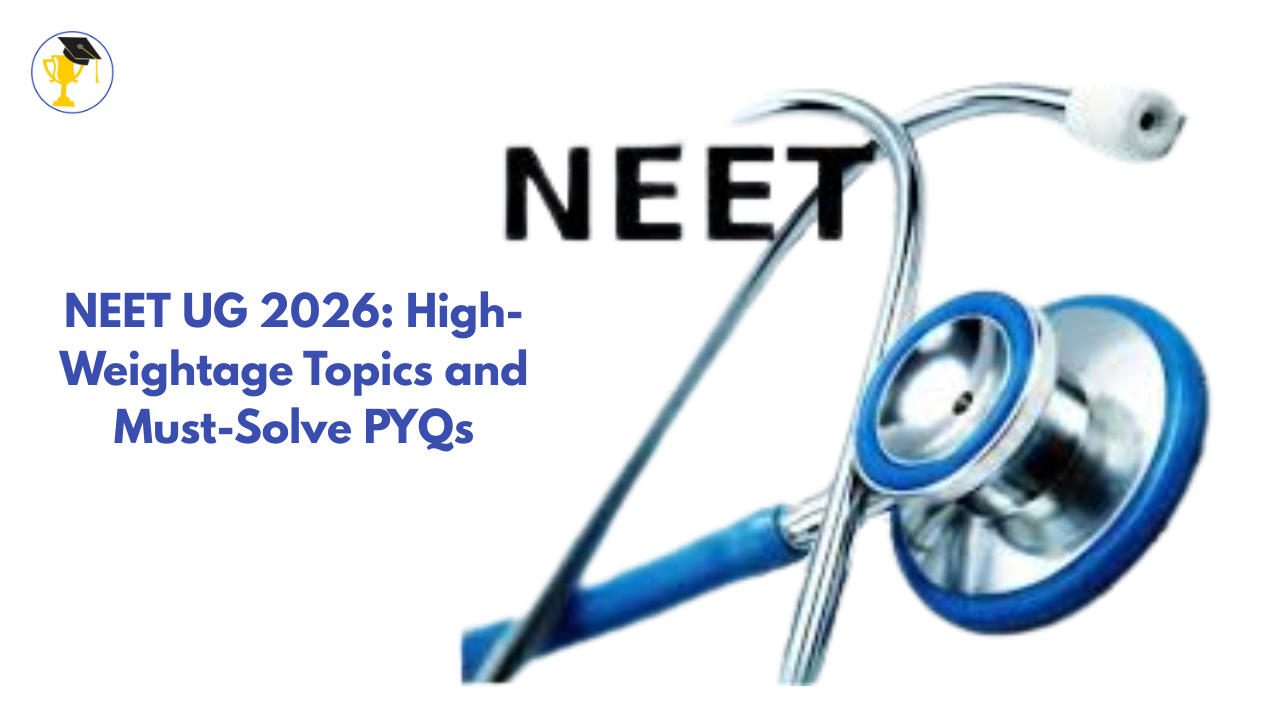 NEET UG 2026: High-Weightage Topics and Must-Solve PYQs
