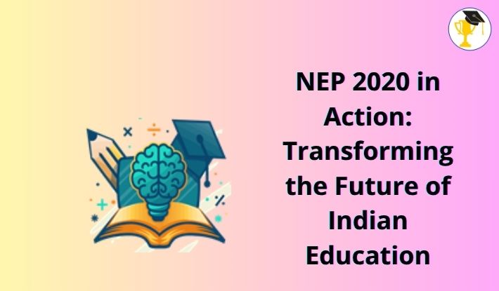 NEP 2020 in Action: Transforming the Future of Indian Education