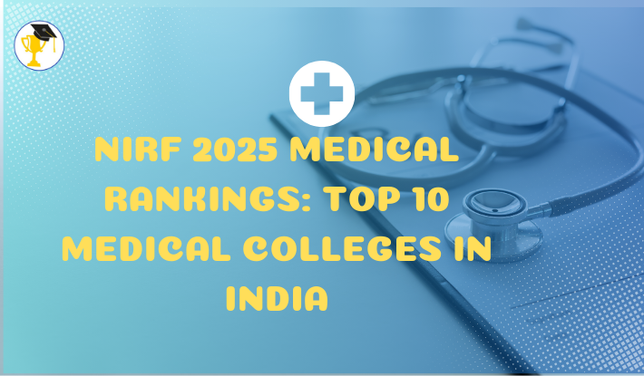 NIRF 2025 Medical Rankings Top 10 Medical Colleges in India
