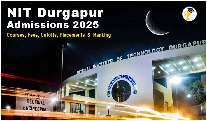 NIT Durgapur Admissions 2025: Courses, Fees, Cutoffs, Placements & Ranking