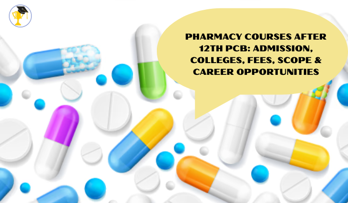 Pharmacy Courses After 12th PCB: Admission, Colleges, Fees, Scope ...