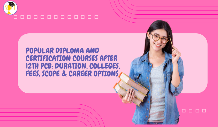 Popular Diploma and Certification Courses After 12th PCB: Duration ...