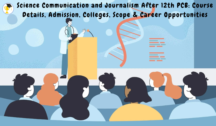 Science Communication and Journalism After 12th PCB: Course Details ...