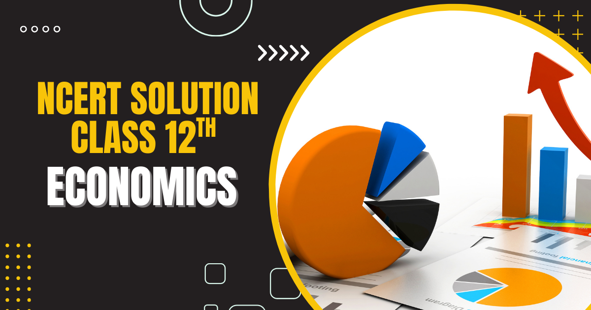 NCERT Solutions for Class 12 Economics – Introduction to Macroeconomics