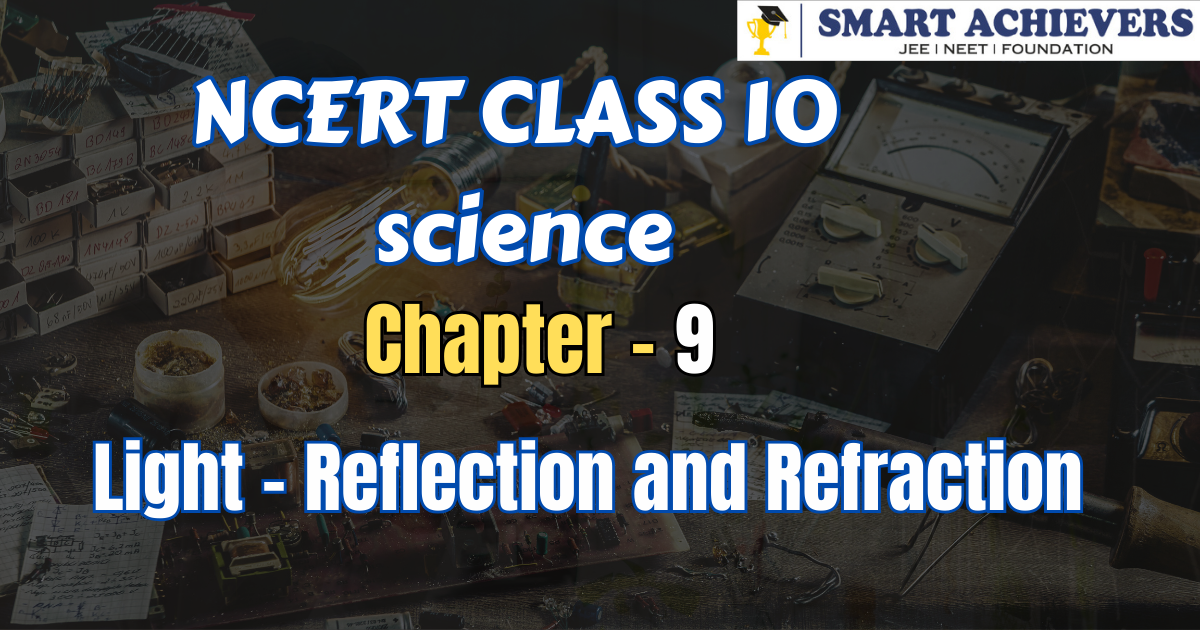 NCERT BOOK Class 10 Science | Light – Reflection and Refraction