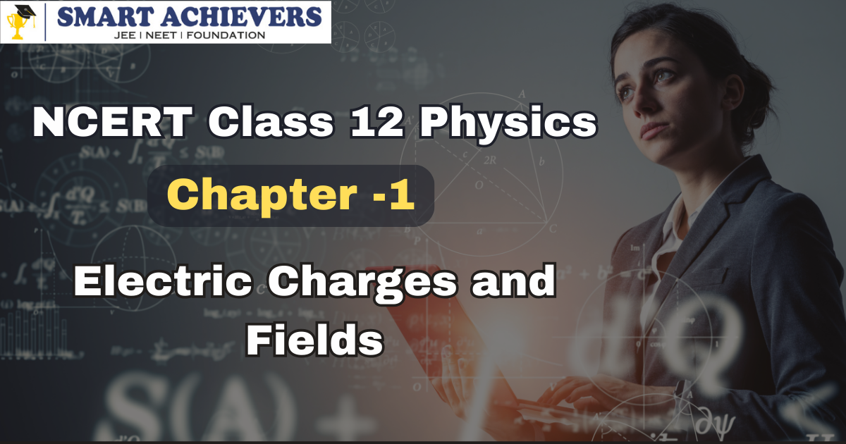 NCERT Solutions for Class 12 Physics Chapter 1 Electric Charges and Fields