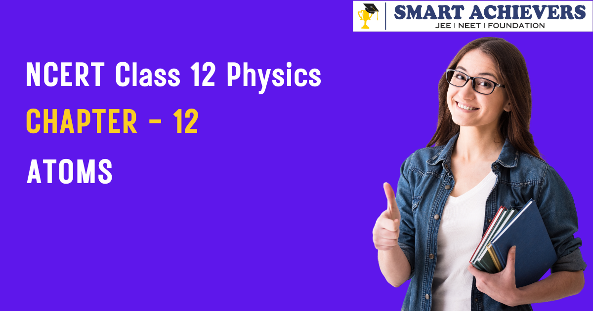 NCERT Physics Book Class 12 | NCERT Solutions for Class 12 | Atoms