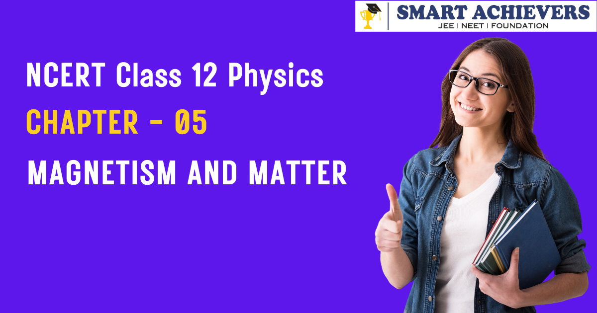 NCERT Physics Book Class 12 | Magnetism and Matter
