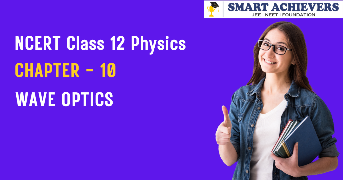 NCERT Physics Book Class 12 | NCERT Solutions for Class 12 | Wave Optics